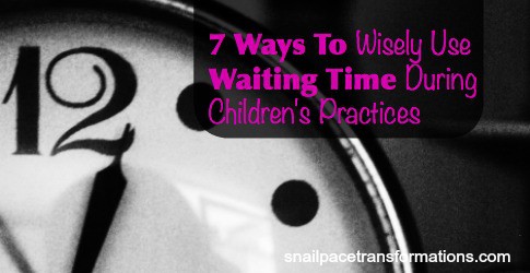 7 Wise Ways To Use Waiting Time During Children's Practices
