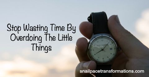 overdoing little things (fb) - Snail Pace Transformations